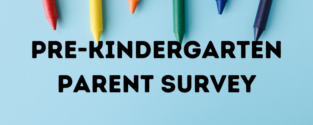 PRE-KINDERGARTEN PARENT SURVEY | Garfield East Early Childhood ...